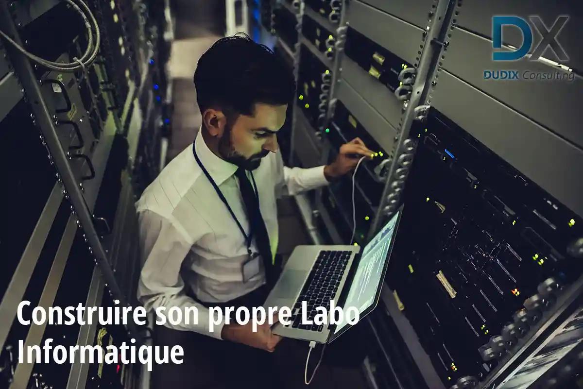 Construire son propre Laboratoire Informatique - DUDIX Consulting